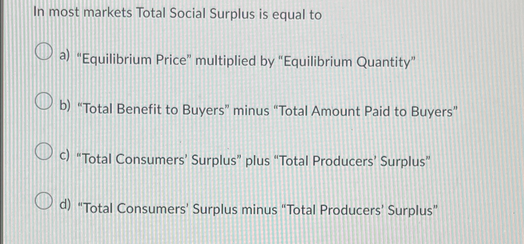Solved In most markets Total Social Surplus is equal toa) | Chegg.com