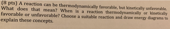 Solved (8 pts) A reaction can be thermodynamically | Chegg.com