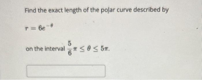 Solved Find the arc length of the polar curve described by: | Chegg.com