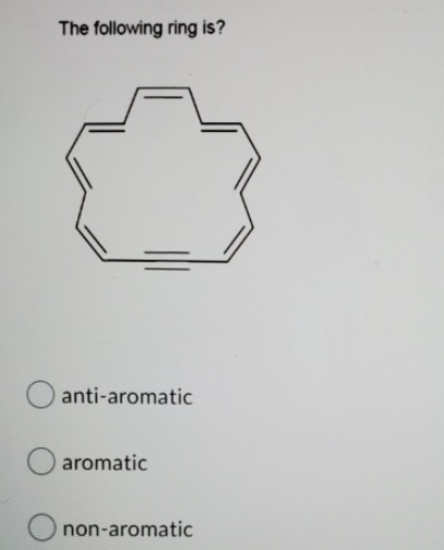Solved The following ring is? anti-aromatic aromatic | Chegg.com