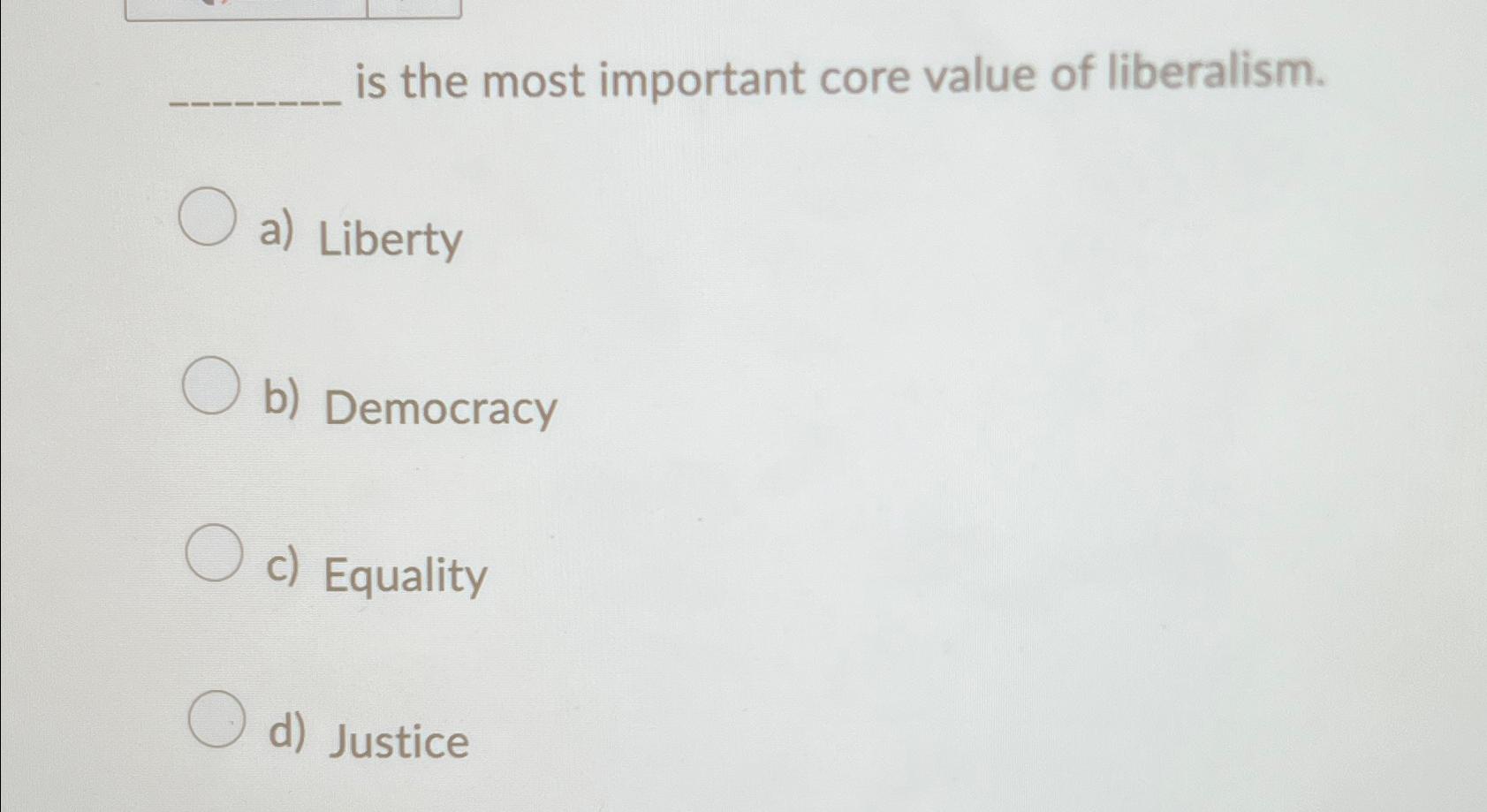 Solved is the most important core value of liberalism.a) | Chegg.com