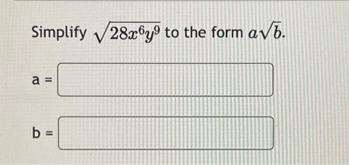 Solved Simplify 28x6y9 to the form ab. | Chegg.com