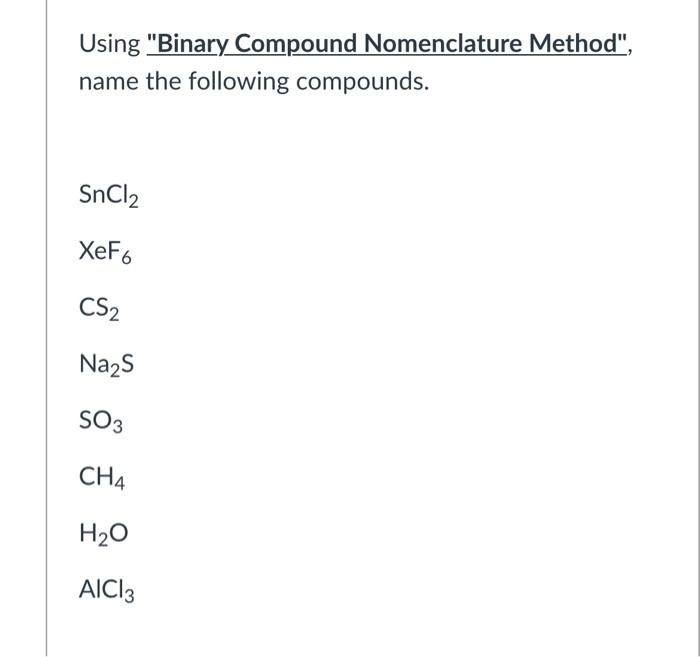 Solved Using "Binary Compound Nomenclature Method", name the | Chegg.com