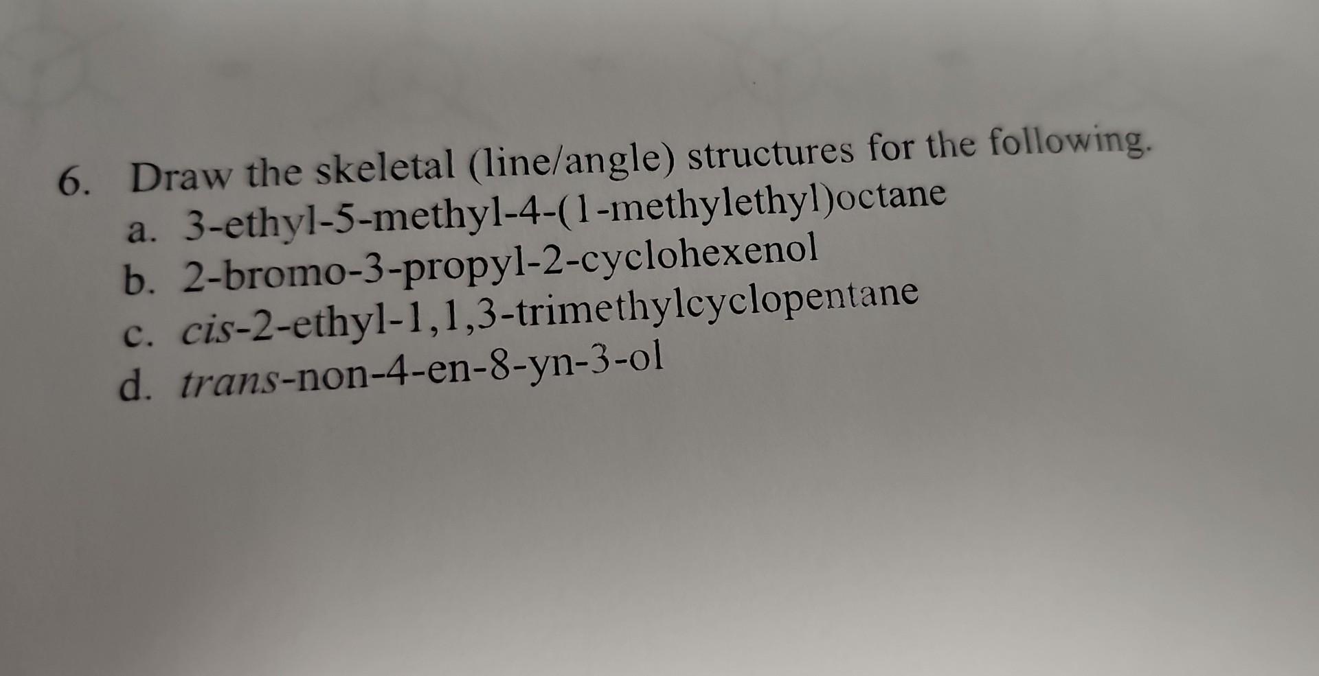 Solved 6. Draw the skeletal (line/angle) structures for the | Chegg.com