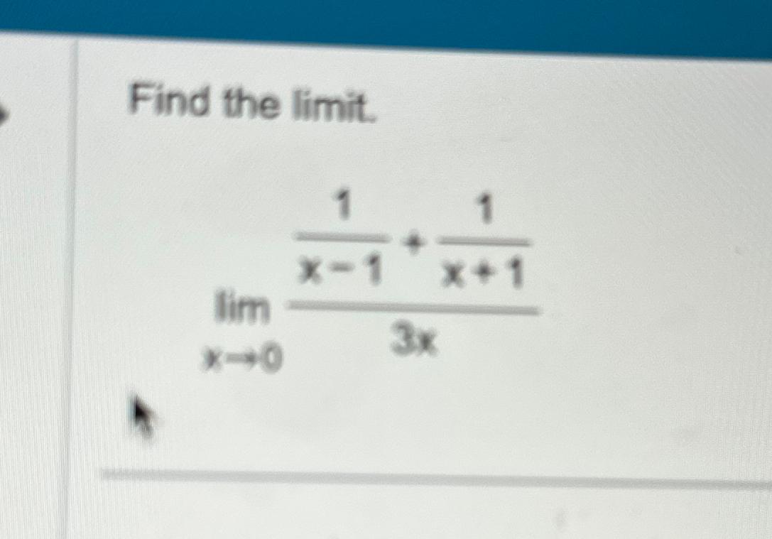 Solved Find the limit.limx→01x-1+1x+13x | Chegg.com