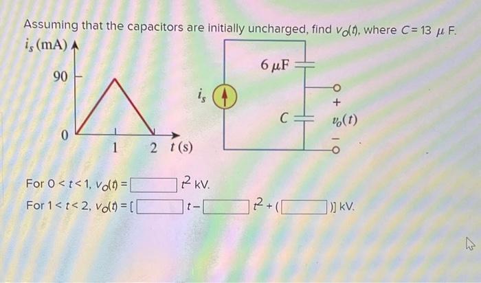 Solved Assuming that the capacitors are initially uncharged, | Chegg.com