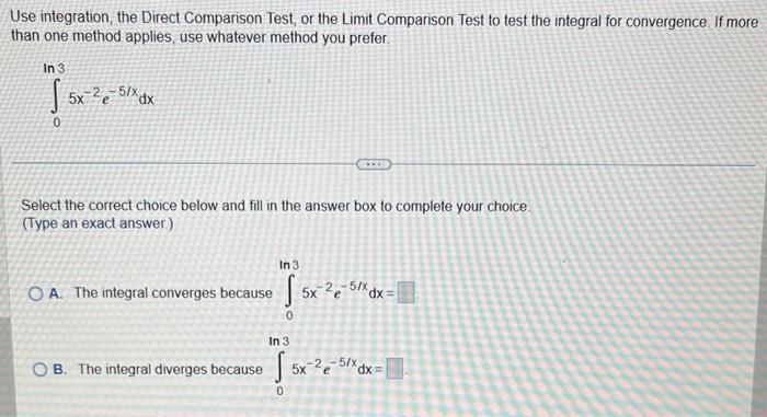 Solved Use integration, the Direct Comparison Test, or the | Chegg.com