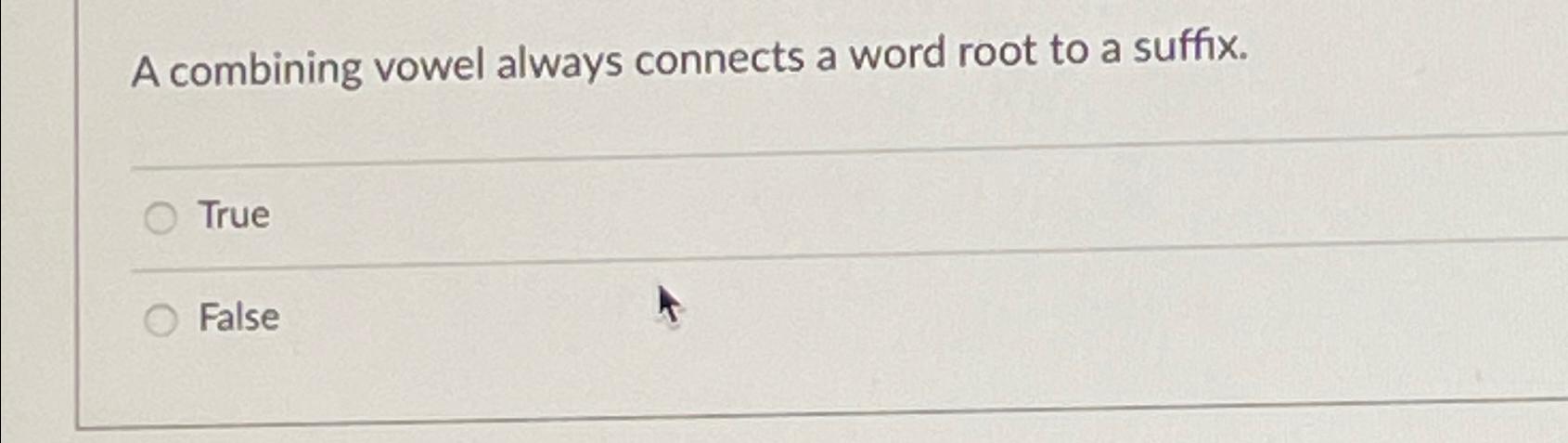 Solved A combining vowel always connects a word root to a | Chegg.com