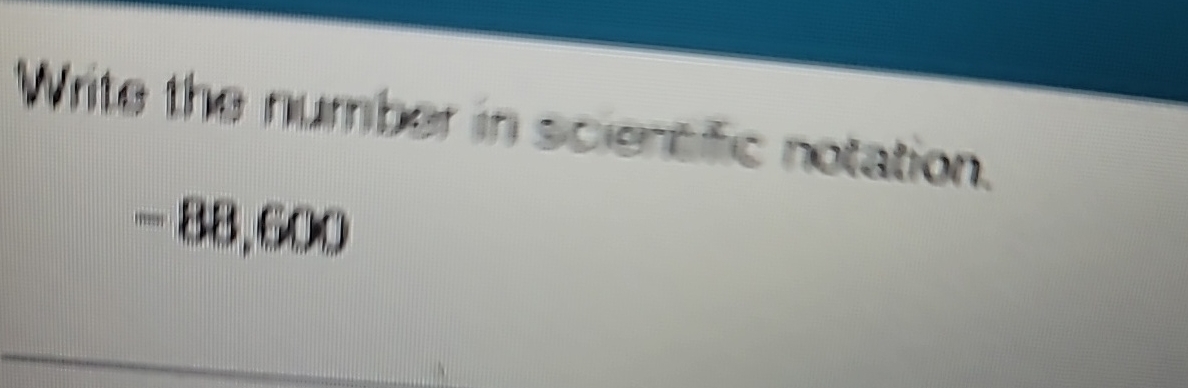 Solved Write the number in scientictic notation-88,600 | Chegg.com