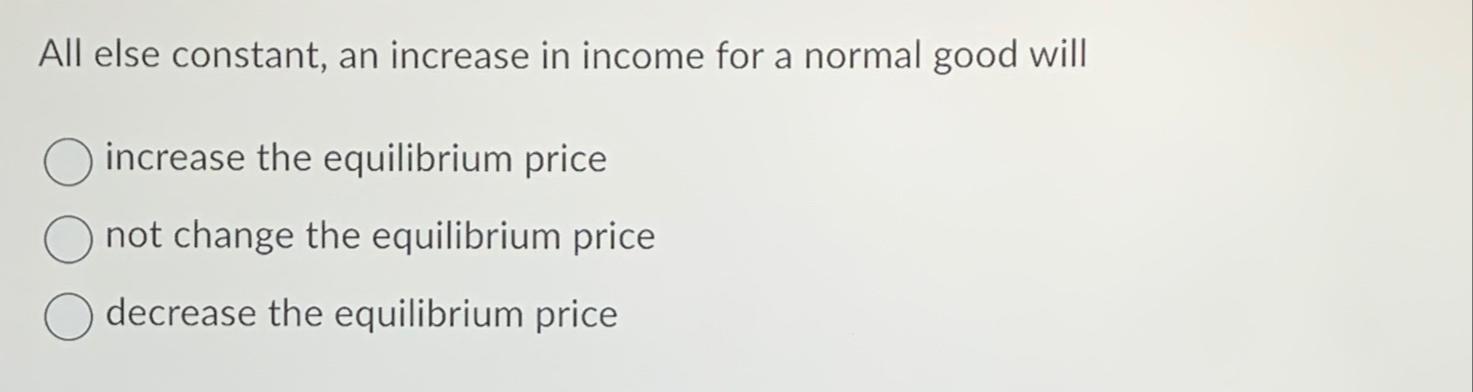 Solved All else constant, an increase in income for a normal | Chegg.com