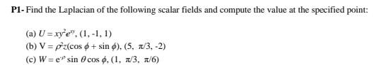 Solved P1- Find the Laplacian of the following scalar fields | Chegg.com