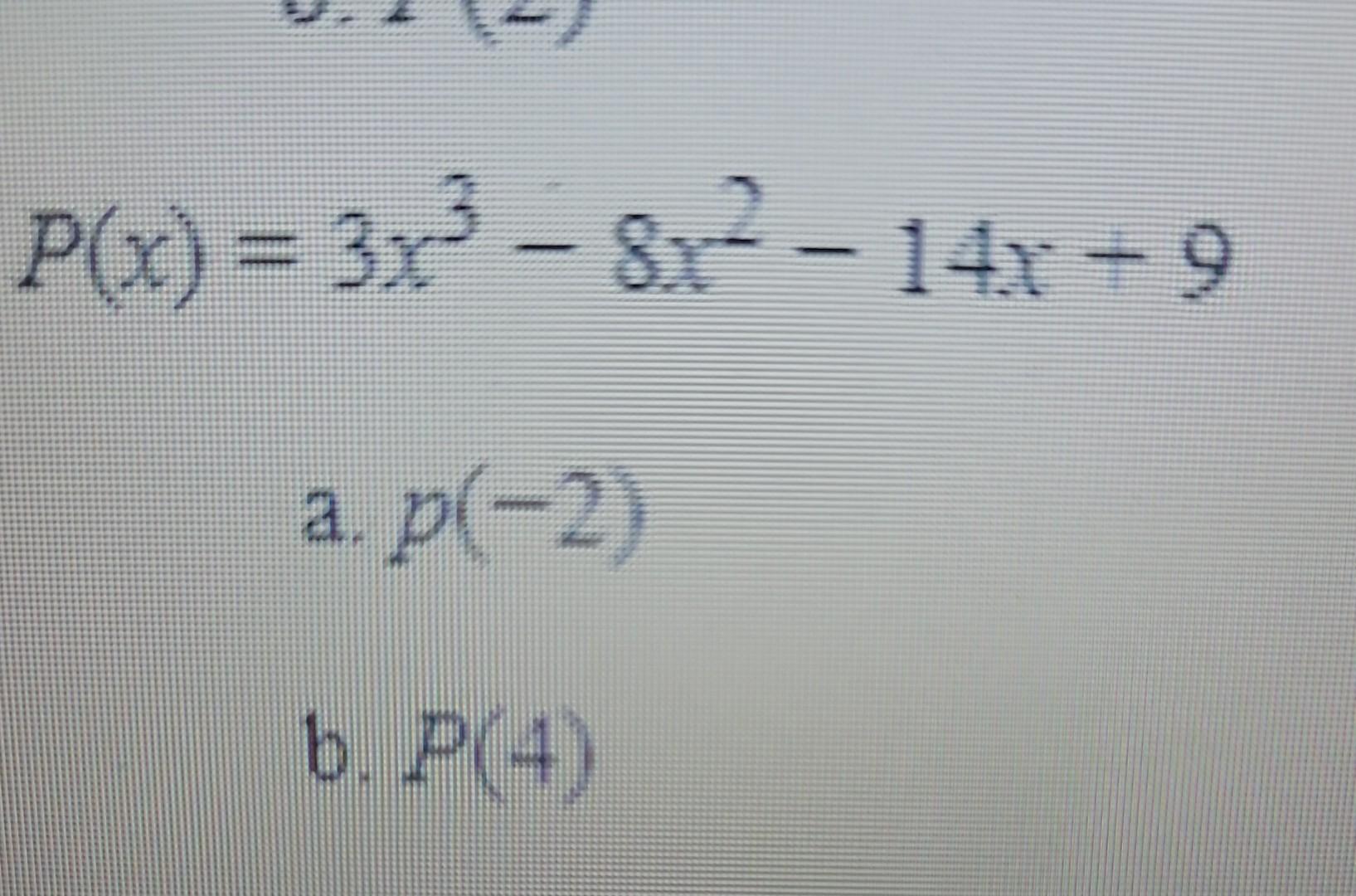 Solved P(x)=3x3−8x2−14x+9 a. p(−2) b. P(4) | Chegg.com