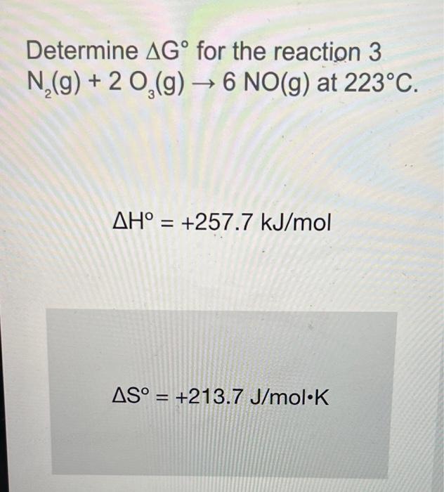 Solved Determine ΔG∘ for the reaction 3 N2( g)+2O3( | Chegg.com