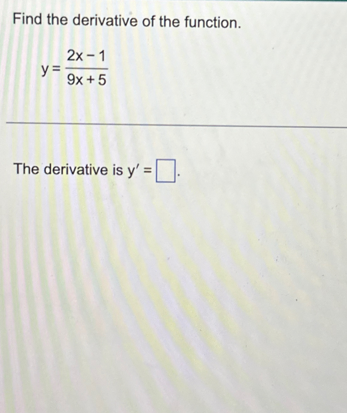 Solved Find the derivative of the function.y=2x-19x+5The | Chegg.com