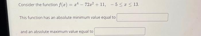 Solved Consider the function f(x)=x4−72x2+11,−5≤x≤13. This | Chegg.com