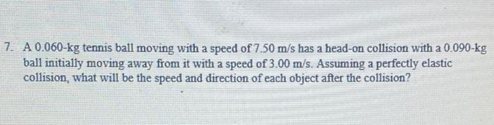 Solved 7. A 0.060-kg tennis ball moving with a speed of 7.50 | Chegg.com