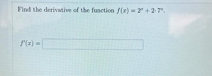 Solved Find the derivative of the function f(x)=2x+2⋅7x | Chegg.com