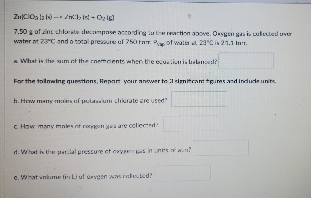 Solved Zn(ClO3)2 (s) --> ZnCl2 (s) + O2(g) 7.50 g of zinc | Chegg.com