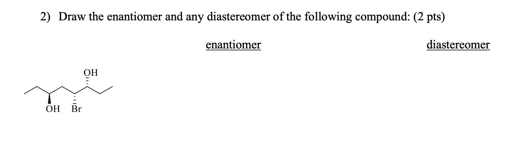 Solved 2) ﻿Draw the enantiomer and any diastereomer of the | Chegg.com