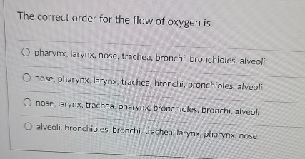 Solved The correct order for the flow of oxygen ispharynx, | Chegg.com