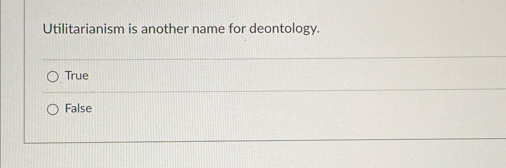 Solved Utilitarianism is another name for | Chegg.com