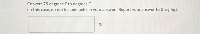 Solved Convert 75 degrees F to degrees C. (In this case, do | Chegg.com