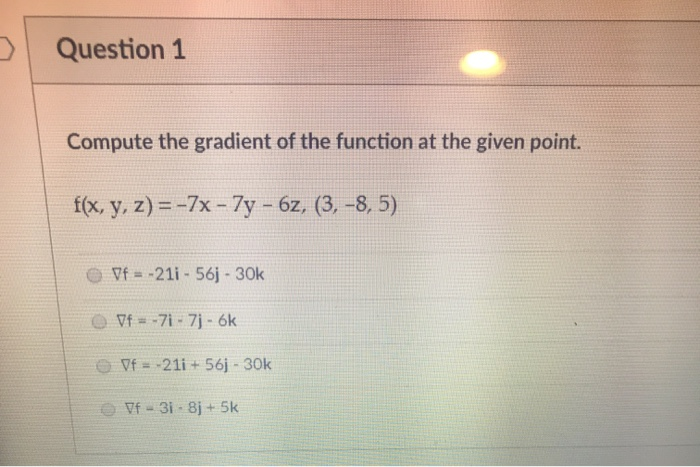 Solved Question 1 Compute the gradient of the function at | Chegg.com