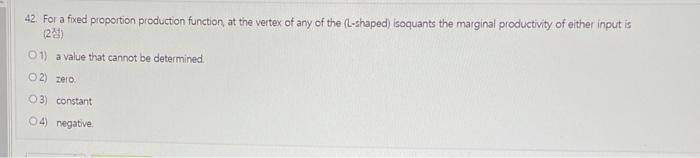 Solved 42. For a fixed proportion production function at the | Chegg.com