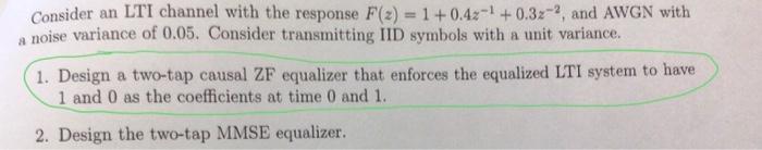 Solved design a two-tap causal ZF equalizer that enforces | Chegg.com