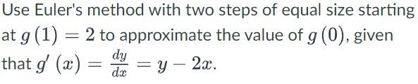 Solved Use Euler's method with two steps of equal size | Chegg.com
