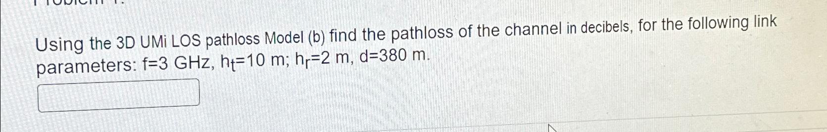 Solved Using the 3D UMI LOS pathloss Model (b) ﻿find the | Chegg.com