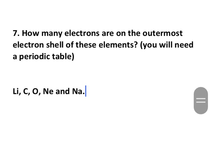Solved 7. How many electrons are on the outermost electron | Chegg.com