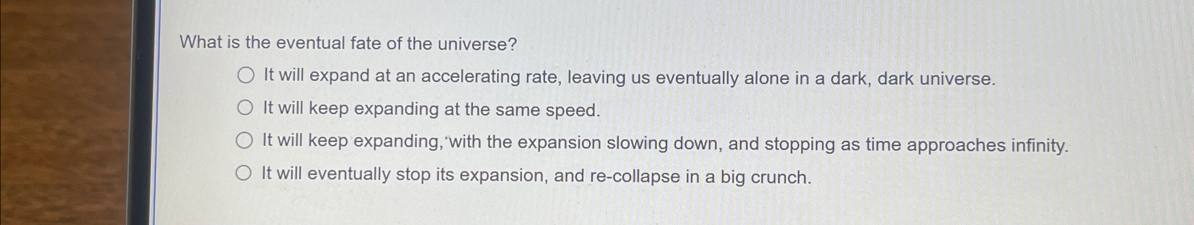 Solved What is the eventual fate of the universe?It will | Chegg.com