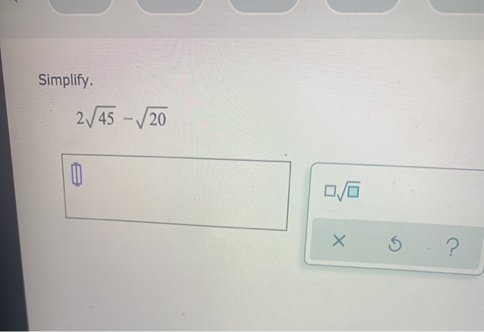 Solved Simplify. 2/45 - 20 E 0/ X 5 - ? | Chegg.com