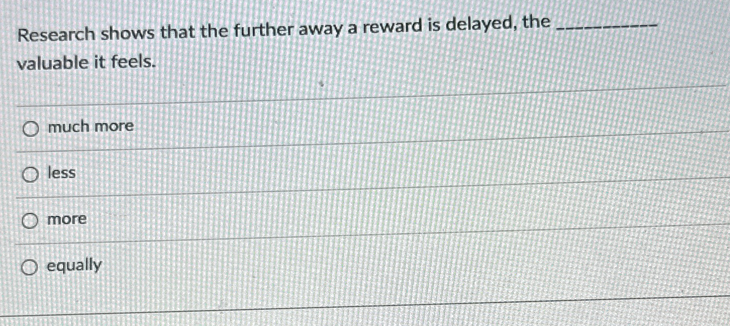 Solved Research shows that the further away a reward is | Chegg.com