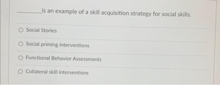 is an example of a skill acquisition strategy for | Chegg.com