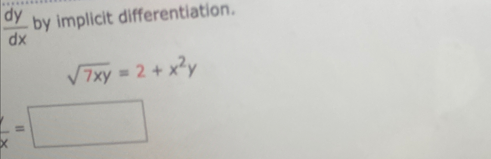 Solved dydx ﻿by implicit differentiation.7xy2=2+x2y | Chegg.com