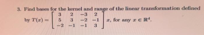 Solved 3. Find bases for the kernel and range of the linear | Chegg.com