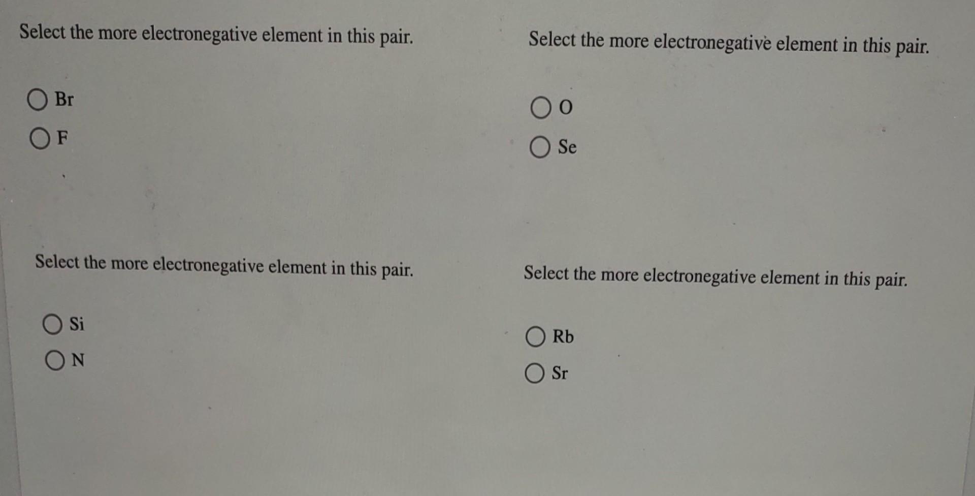 Solved Select the more electronegative element in this pair. | Chegg.com
