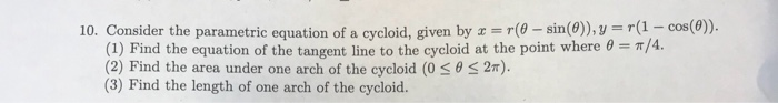 Solved 10. Consider the parametric equation of a cycloid, | Chegg.com