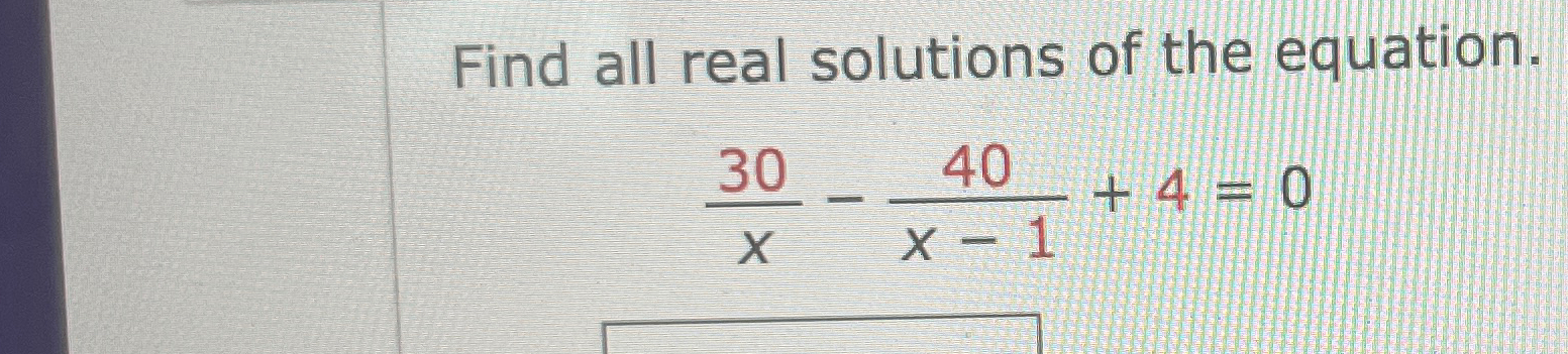 Solved Find all real solutions of the equation.30x-40x-1+4=0 | Chegg.com