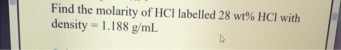 Solved Find the molarity of HCl labelled 28wt%HCl with | Chegg.com