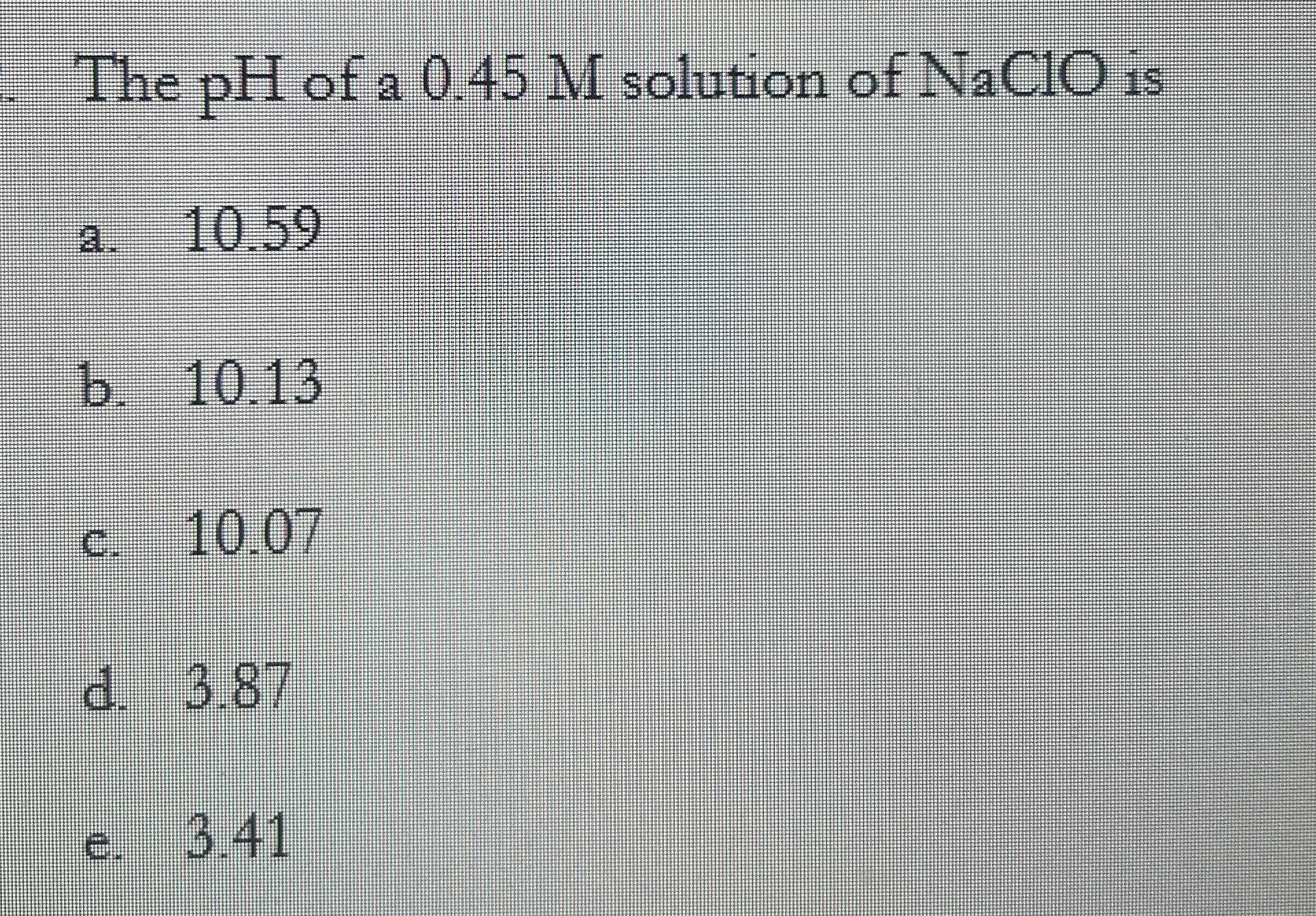 Solved The pH of a 0.45 ﻿M solution of NaClO | Chegg.com