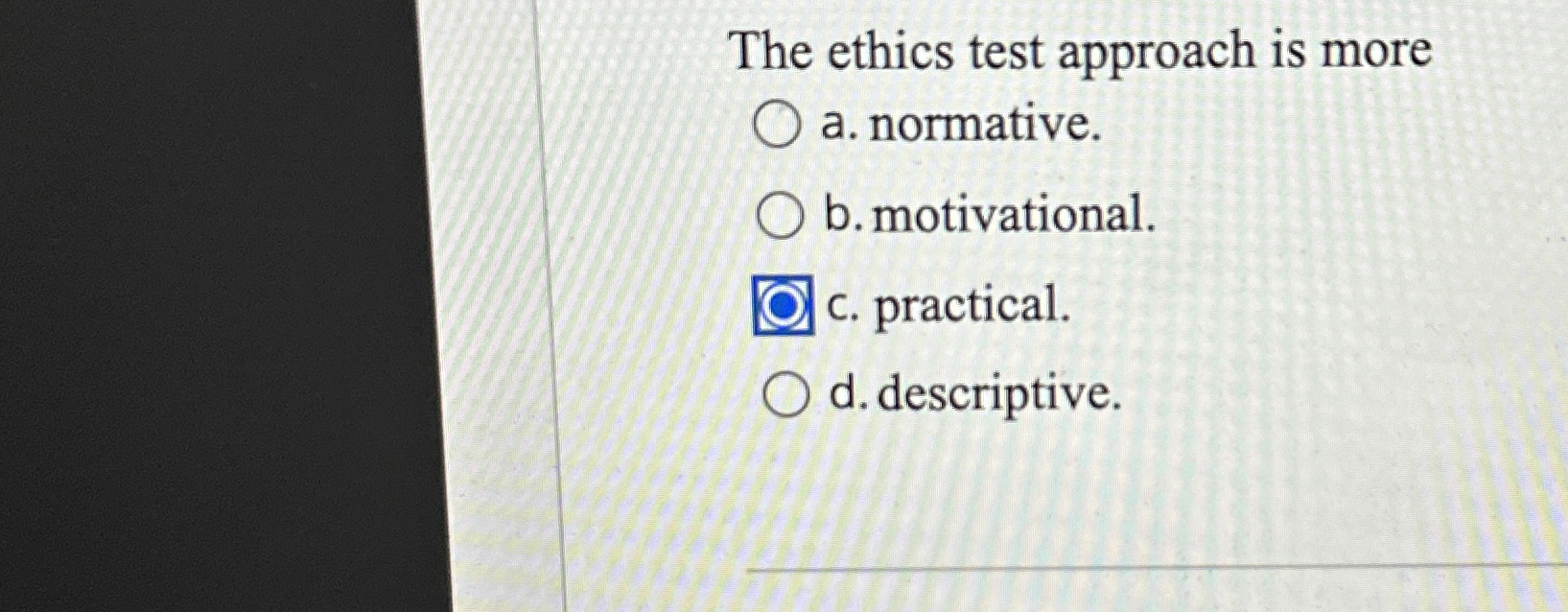Solved The ethics test approach is morea. ﻿normative.b. | Chegg.com