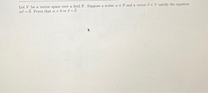 Solved Let V be a vector space over a field F. Suppose a | Chegg.com