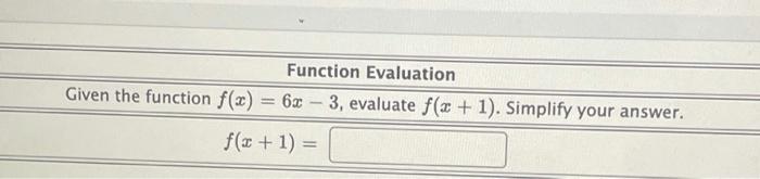 Solved Function Evaluation Given the function f(x) = 6x - 3, | Chegg.com