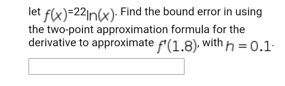 Solved let f(x)=22ln(x). Find the bound error in using the | Chegg.com