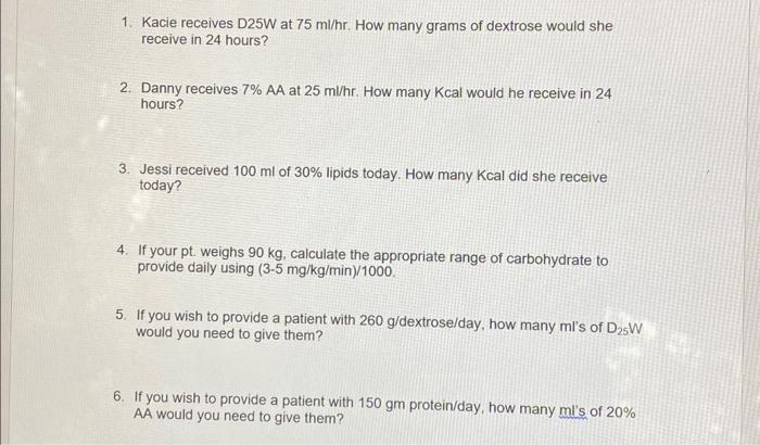 Solved 1. Kacie receives D25W at 75ml/hr. How many grams of | Chegg.com