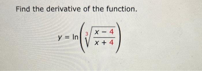 Solved Find the derivative of the function. y=ln(3x+4x−4) | Chegg.com