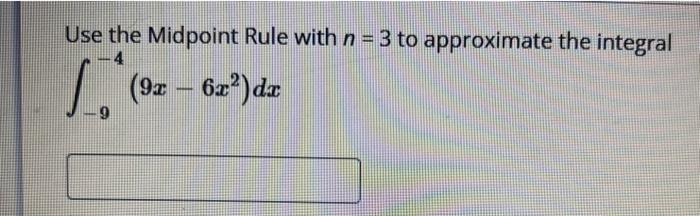 Solved Use the Midpoint Rule with n=3 to approximate the | Chegg.com